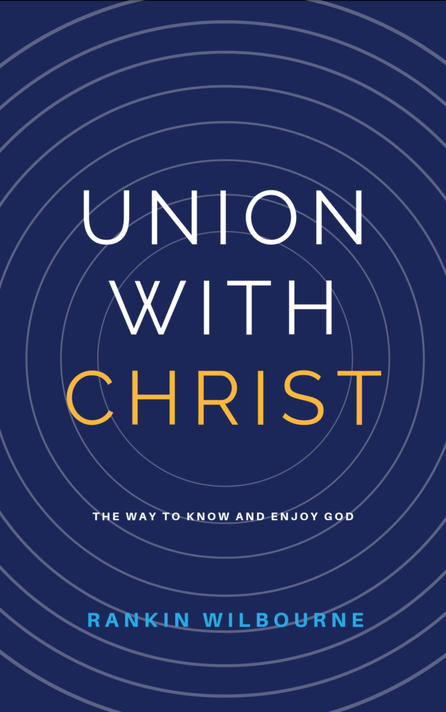 [ Book Summary ] Union With Christ by Rankin Wilbourne — Accelerate Books