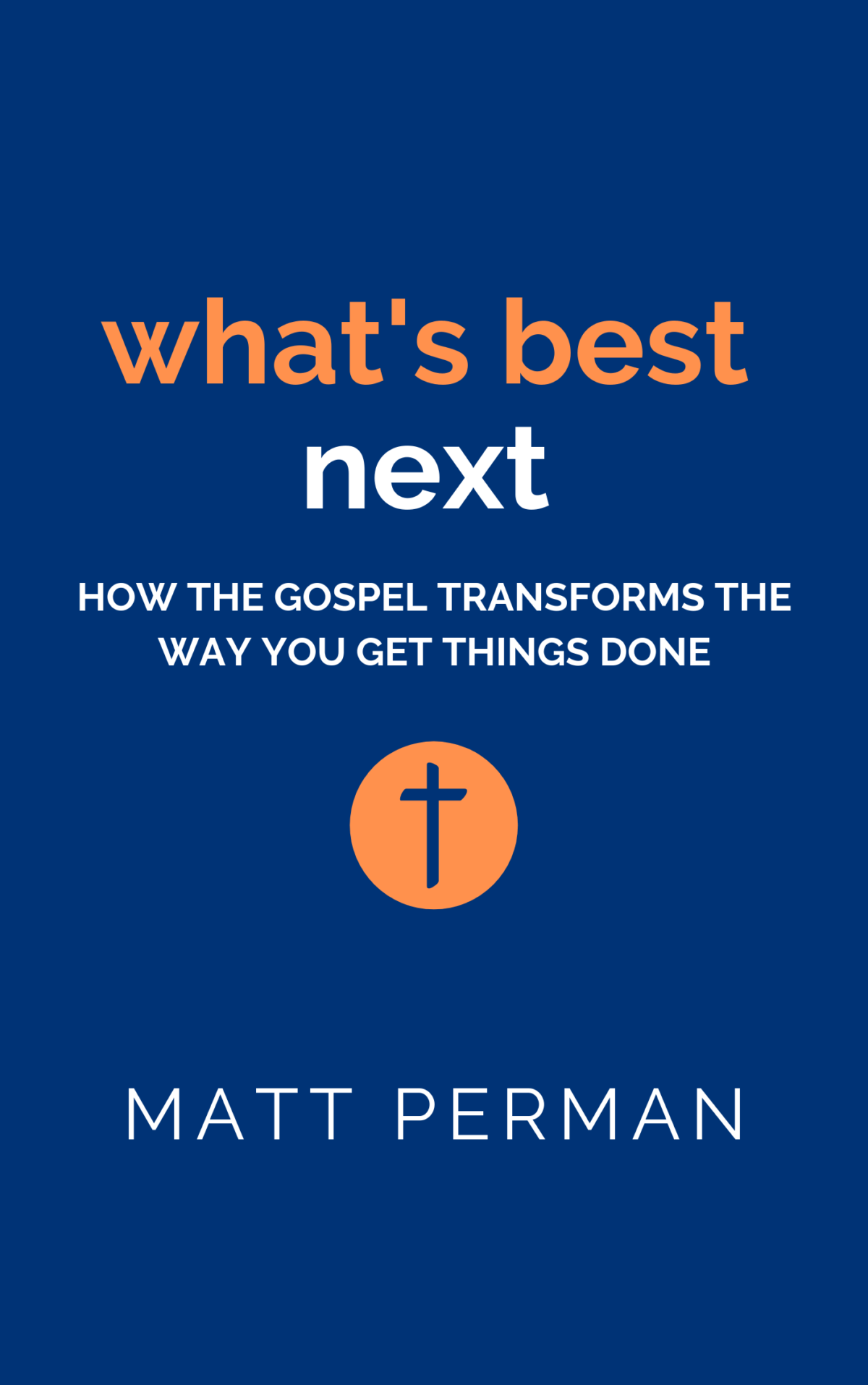 [ Book Summary ] Book Summary of What's Best Next by Matt Perman ...