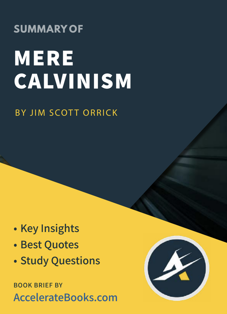 [ Book Summary ] Book Summary of Mere Calvinism by Jim Scott Orrick ...