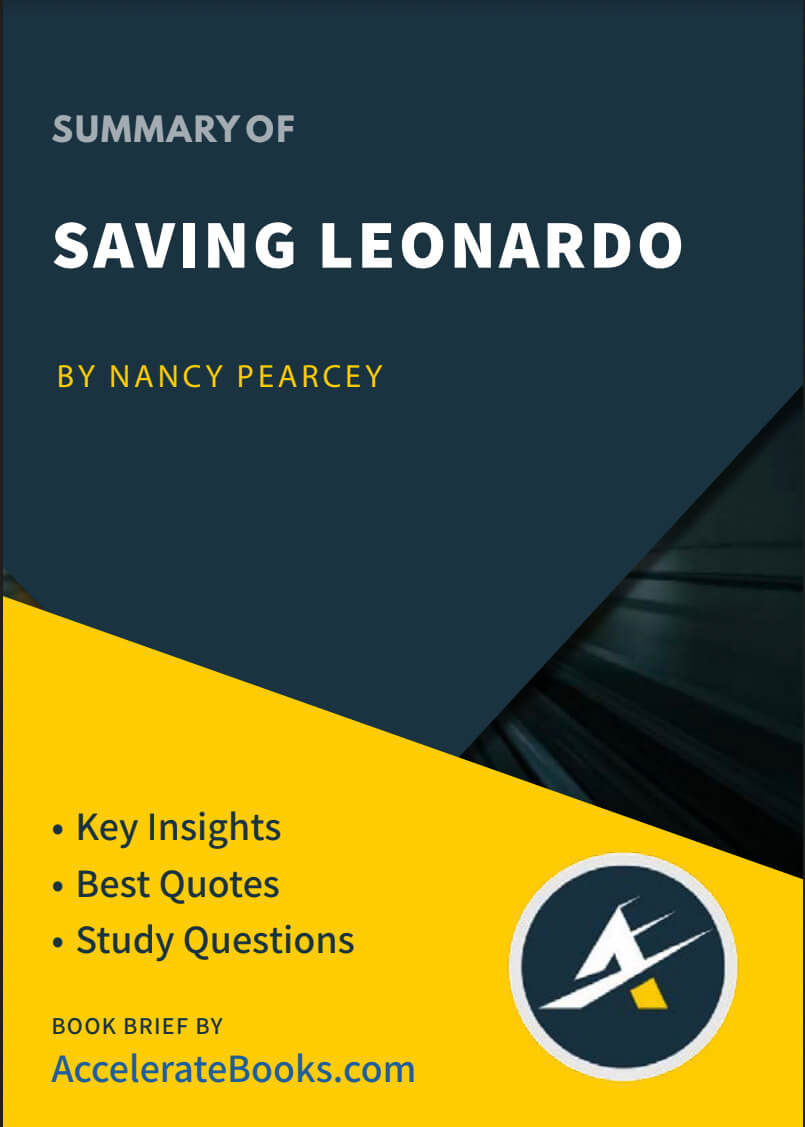 [ Book Summary ] Book Summary of Saving Leonardo by Nancy Pearcey — Accelerate Books